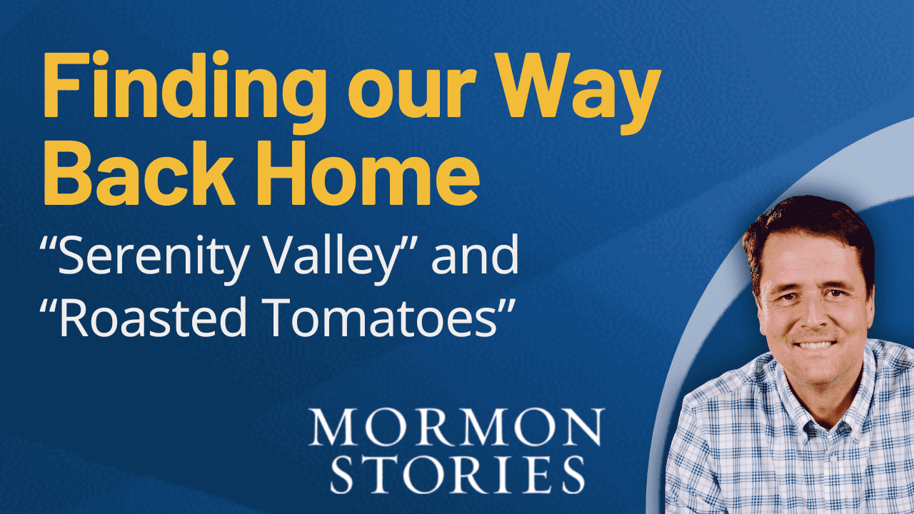 Finding our Way Back Home | Ep. 10-11 - Mormon Stories
