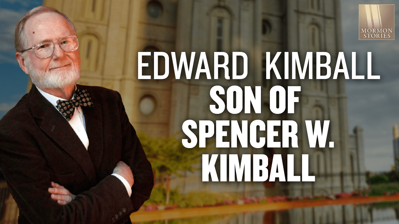 Edward Kimball, Son of Spencer W. Kimball | Ep. 137-138 - Mormon Stories