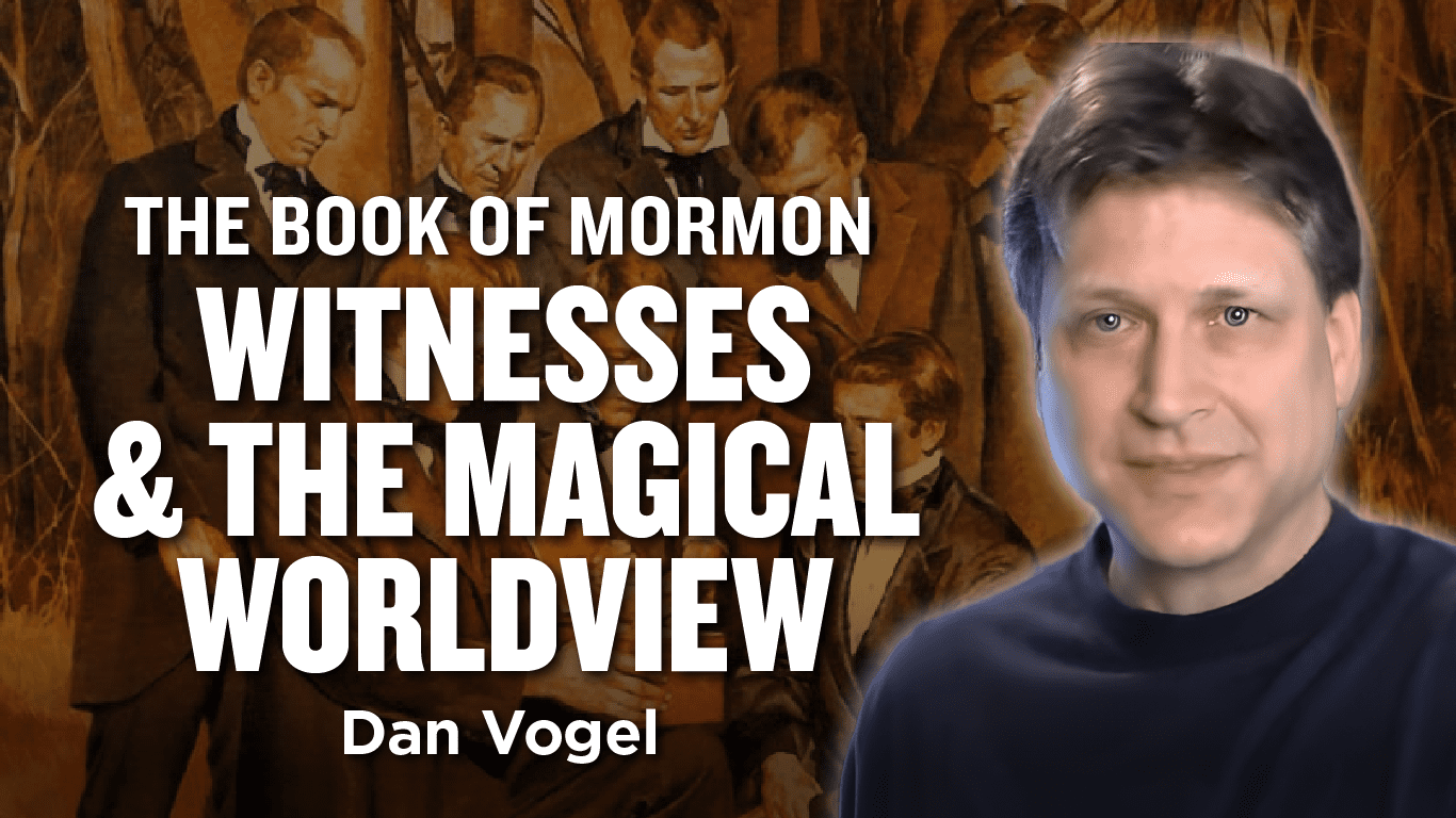 The Book of Mormon Witnesses and the Magical Worldview - Dan Vogel | Ep ...