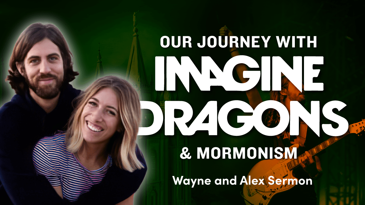 Wayne and Alex Sermon - Our Journey with Imagine Dragons and Mormonism ...