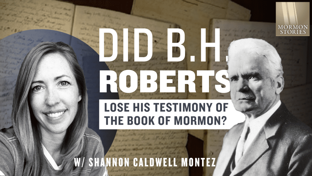 1342: Did B.H. Roberts Lose His Testimony of the Book of Mormon ...