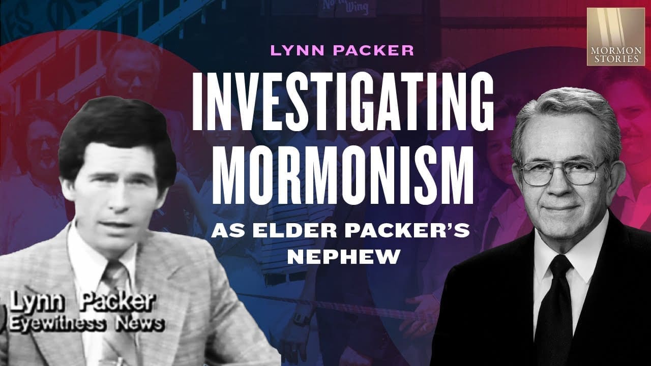 Investigating Mormonism as an Apostle's Nephew - Lynn Packer Pt. 2 | Ep ...