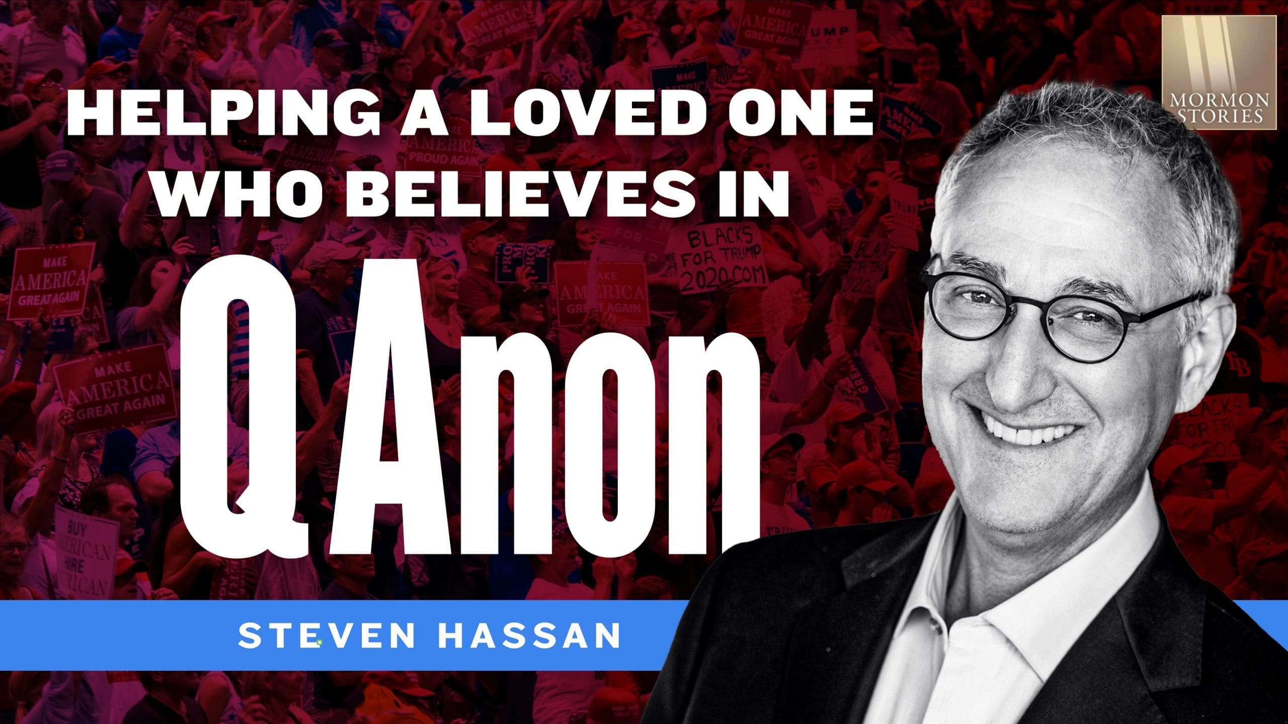1400: How to Help a Loved One who Believes in QAnon - Cult Expert Steven Hassan - Mormon Stories