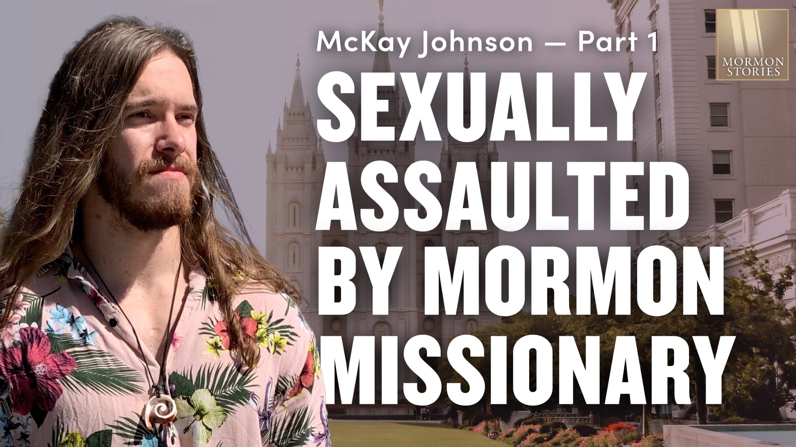 Sexually Assaulted by My Companion as a Mormon Missionary - McKay ...