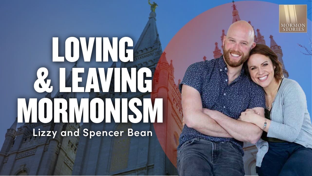 Loving & Leaving Mormonism - Lizzy & Spencer Bean | Ep. 1558-1560 - Mormon Stories