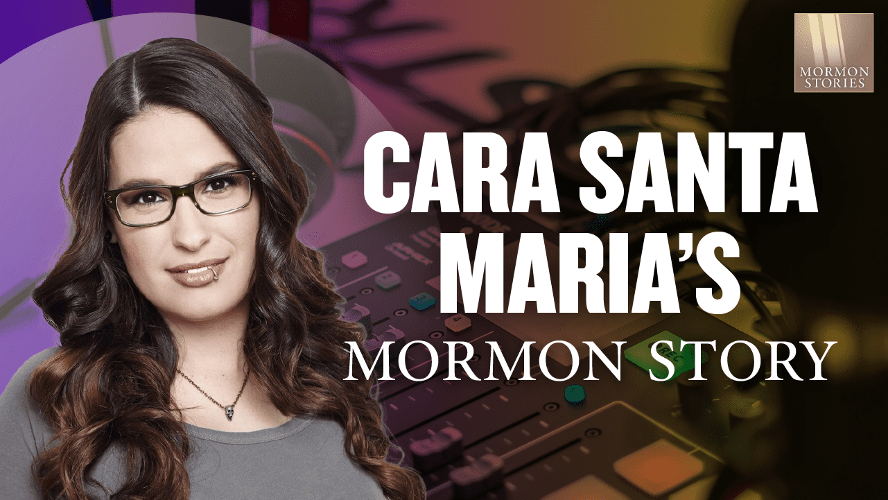 Cara Santa Maria’s Mormon Story | Ep. 1576 - Mormon Stories