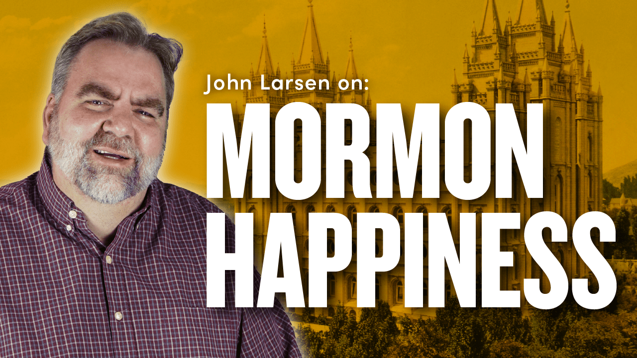 Mormon Happiness w/ John Larsen | Ep. 1745 - Mormon Stories