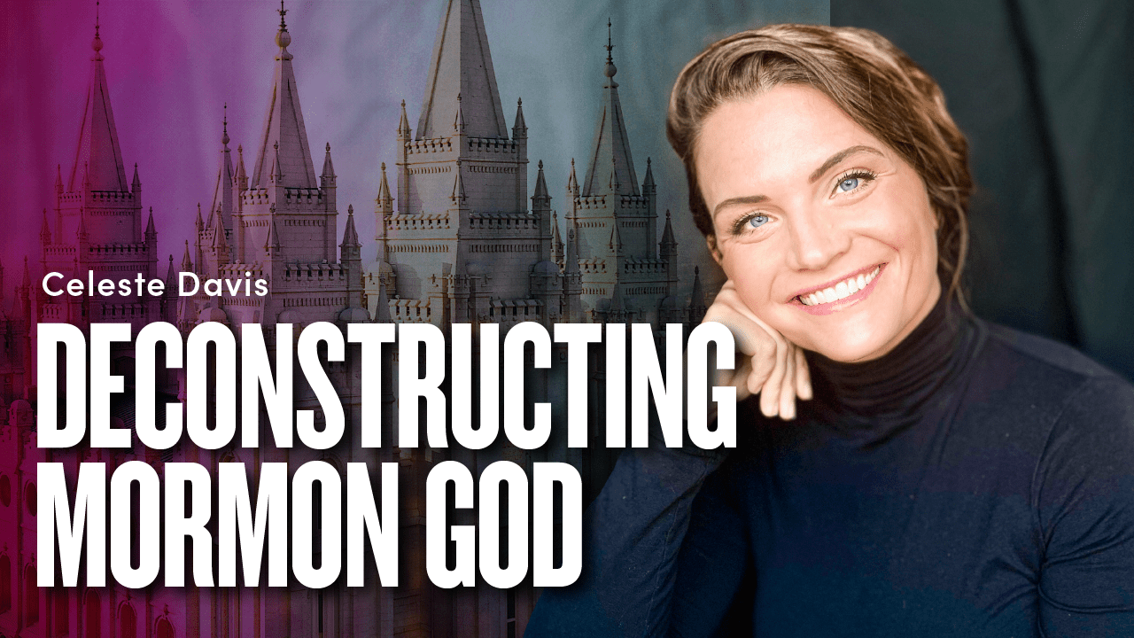 Deconstructing Mormon God - Celeste Davis | Ep. 1792-1793 - Mormon Stories
