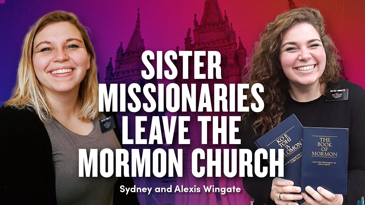 Sisters Convert, Serve Missions, and Leave Mormonism | Ep. 1953