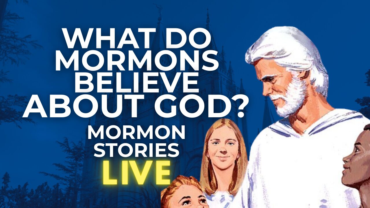 What do Mormons Believe About God? - Mormon Stories Live!